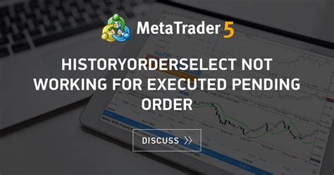 Historyorderselect Not Working For Executed Pending Order Robotic Trading Systems Expert
