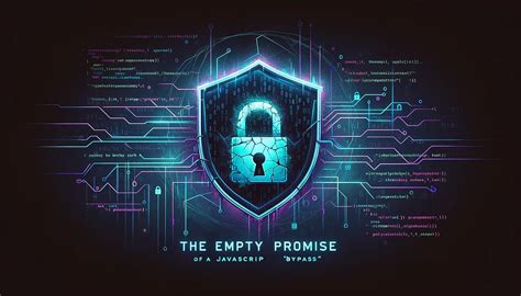 the empty promise of a javascript “bypass” a developer s perspective