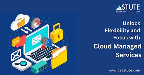 Unlock Flexibility And Focus With Cloud Managed Services