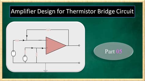 Part 5 Design Of Amplifier Circuit For Thermistor Signal Conditioning Youtube