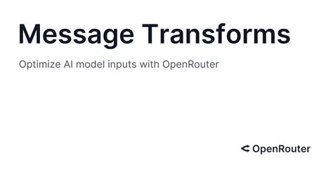 Message Transforms Pre Process Ai Model Inputs With Openrouter