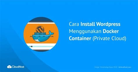 Cara Install Wordpress Menggunakan Docker Container Idcloudhost
