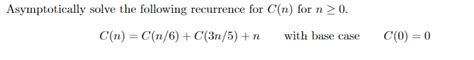 Solved Asymptotically Solve The Following Recurrence For