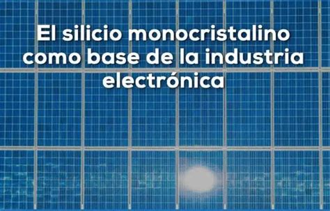 El Silicio Monocristalino Como Base De La Industria Electrónica Gasex