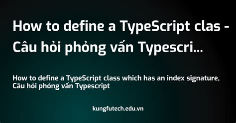 How To Define A Typescript Clas Câu Hỏi Phỏng Vấn Typescript