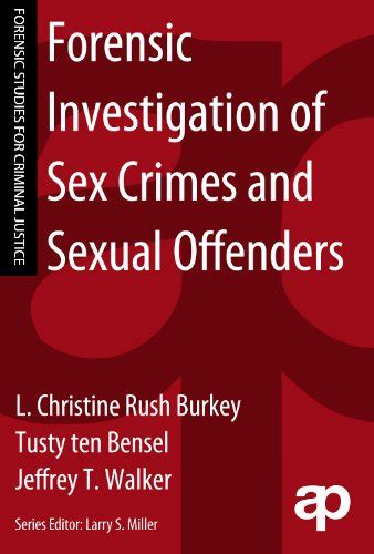 Forensic Investigation Of Sex Crimes And Sexual Offenders L Christine Rush Burkey Tusty Ten