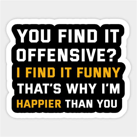 Offensive You Find It Offensive I Find It Funny Sarcastic Sayings Cool Offensive Sticker