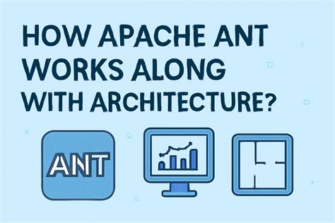 Apache Ant Use Cases Architecture Workflow And Getting Started