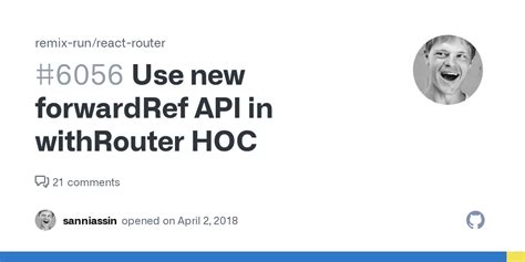 Use New Forwardref Api In Withrouter Hoc · Issue 6056 · Remix Runreact Router · Github