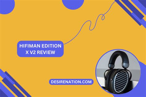 Hifiman Edition X V Review Desire Nation