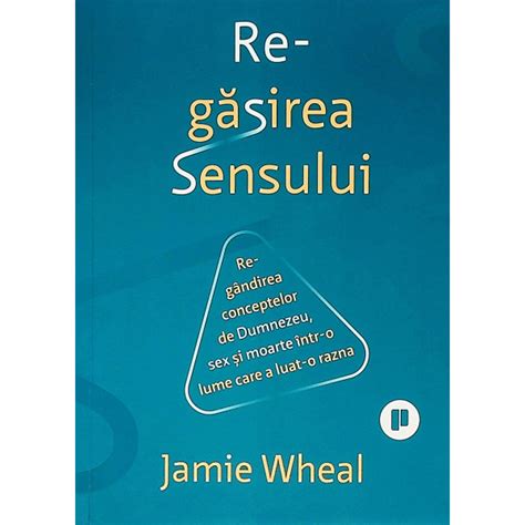 Regasirea Sensului Regandirea Conceptelor De Dumnezeu Sex Si Moarte Intr O Lume Care A Luat O