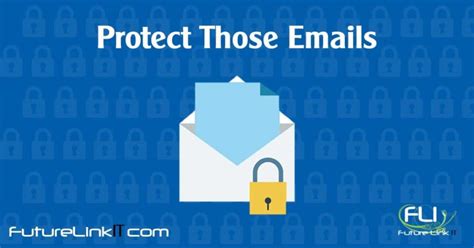 Protecting Your Email And The Data In It Future Link IT