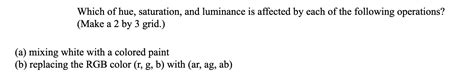 Solved Which Of Hue Saturation And Luminance Is Affected Chegg
