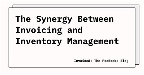The Synergy Between Invoicing And Inventory Management Invoiced The Probooks Blog