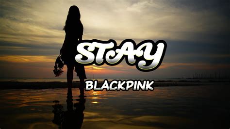 Blackpink Stay Lyrics Eng Romanized Sub A Lyrics Songs Youtube