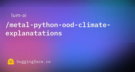 Lum Aimetal Python Ood Climate Explanatations 路 Datasets At Hugging Face Lum Aimetal Python Ood Climate Explanatations 路 Datasets At Hugging Face