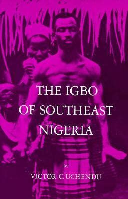 The Igbo Of Southeast Nigeria By Victor C Uchendu Goodreads