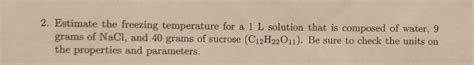 Solved 2 Estimate The Freezing Temperature For A 1 L Chegg Com