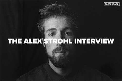 The Alex Strohl Interview Filtergrade