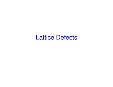 6 Lattice Defects Dr Thot Lattice Defects Types Of Lattice Defects • Point Defects • Line