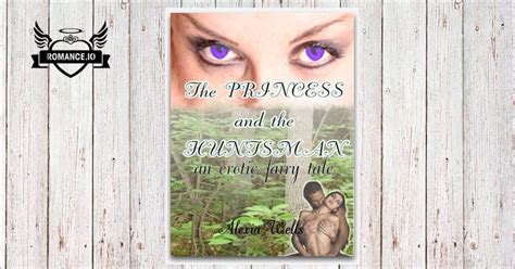 The Princess And The Huntsman An Erotic Fairy Tale By Alexia Wells