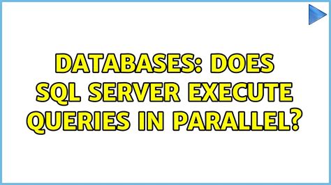 Databases Does Sql Server Execute Queries In Parallel 5 Solutions