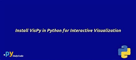 Install Vispy In Python For Interactive Visualization