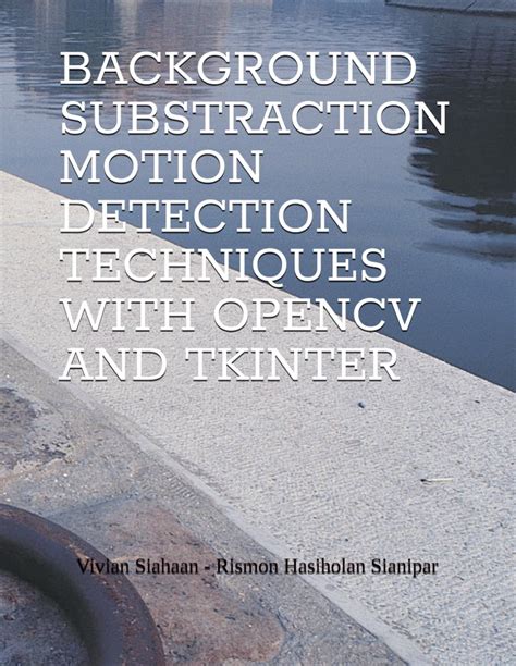 Background Substraction Motion Detection Techniques With Opencv And