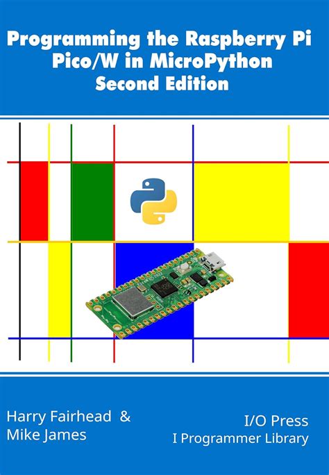 Programming The Raspberry Pi Picow In Micropython Second Edition Fairhead Harry James Mike