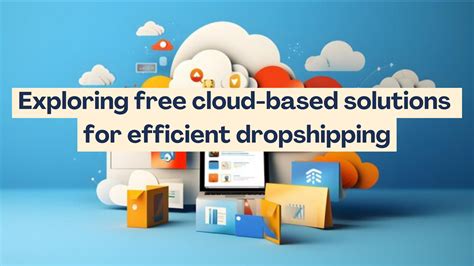 Exploring Free Cloud Based Solutions For Efficient Dropshipping Subscribed Fyi