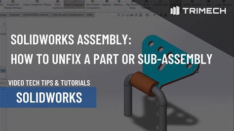 How To Unfix Components And Subassemblies In A Solidworks Assembly Youtube