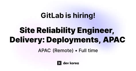 Site Reliability Engineer Delivery Deployments Apac At Gitlab • Apac Dev Korea