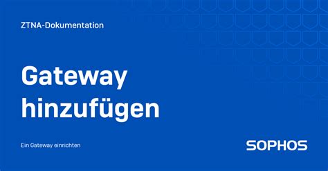 Gateway hinzufügen ZTNA documentation