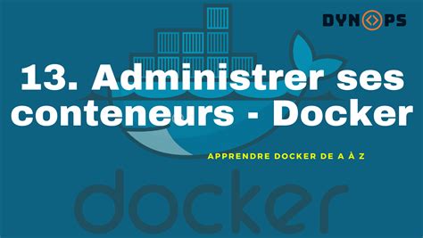 13 Administrer Ses Conteneurs Docker