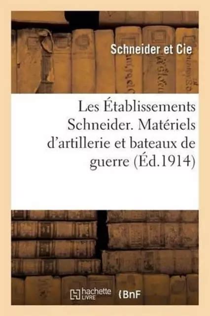 LES TABLISSEMENTS SCHNEIDER Matriels D Artillerie Et Bateaux De Guerre By Schne EUR 24 11