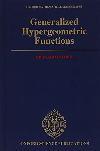 Generalized Hypergeometric Functions Oxford Mathematical Monographs Dwork Bernard