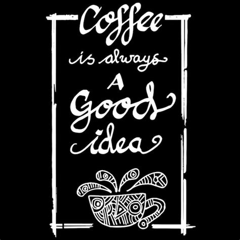 Premium Vector Coffee Is Always A Good Idea Quotes Doodle Vector