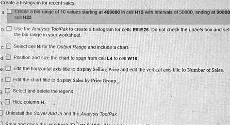 Create A Histogram For Recent Sales A Create A Bin Range Of 10 Values
