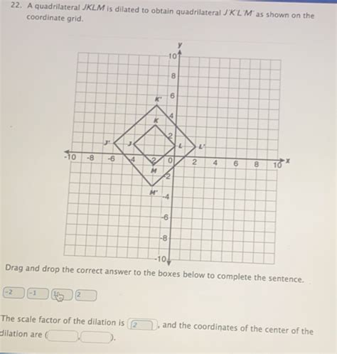 Solved A Quadrilateral JKLM Is Dilated To Obtain Quadrilateral J K L M As Shown On The