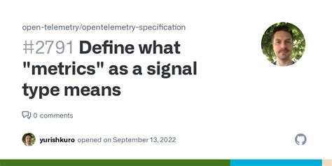 Define What Metrics As A Signal Type Means · Issue 2791 · Open Telemetryopentelemetry