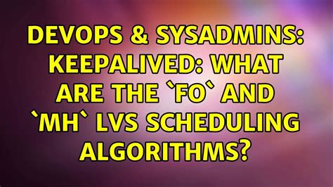 Devops And Sysadmins Keepalived What Are The `fo` And `mh` Lvs