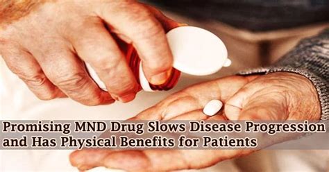 Promising Mnd Drug Slows Disease Progression And Has Physical Benefits