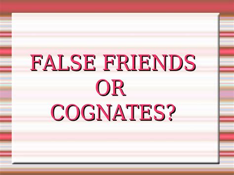 False Friends Or Cognates Ppt