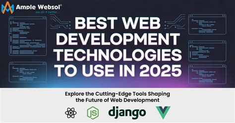 Best Web Development Technologies To Use In 2025 Ample Websol