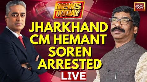Rajdeep Sardesai Live Hemant Soren Arrested Live News Hemant Soren In Ed Custody India