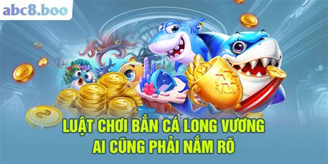 Bắn Cá Long Vương Tại Abc8 Trải Nghiệm Săn Cá Cực Đã