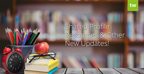 shared profile resources and other new updates teachworks blog