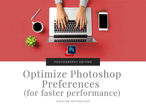 Optimize Photoshop Preferences For Faster Performance LSP Actions By Lemon Sky