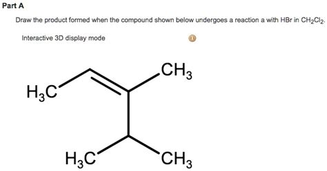 Draw The Product Formed When The Compound Shown Below Undergoes A Reaction A With Hbr In Ch2cl2