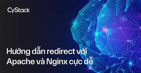 Đừng để Mất Traffic Khi đổi Tên Miền Hướng Dẫn Redirect Với Apache Và Nginx Cực Dễ Cystack